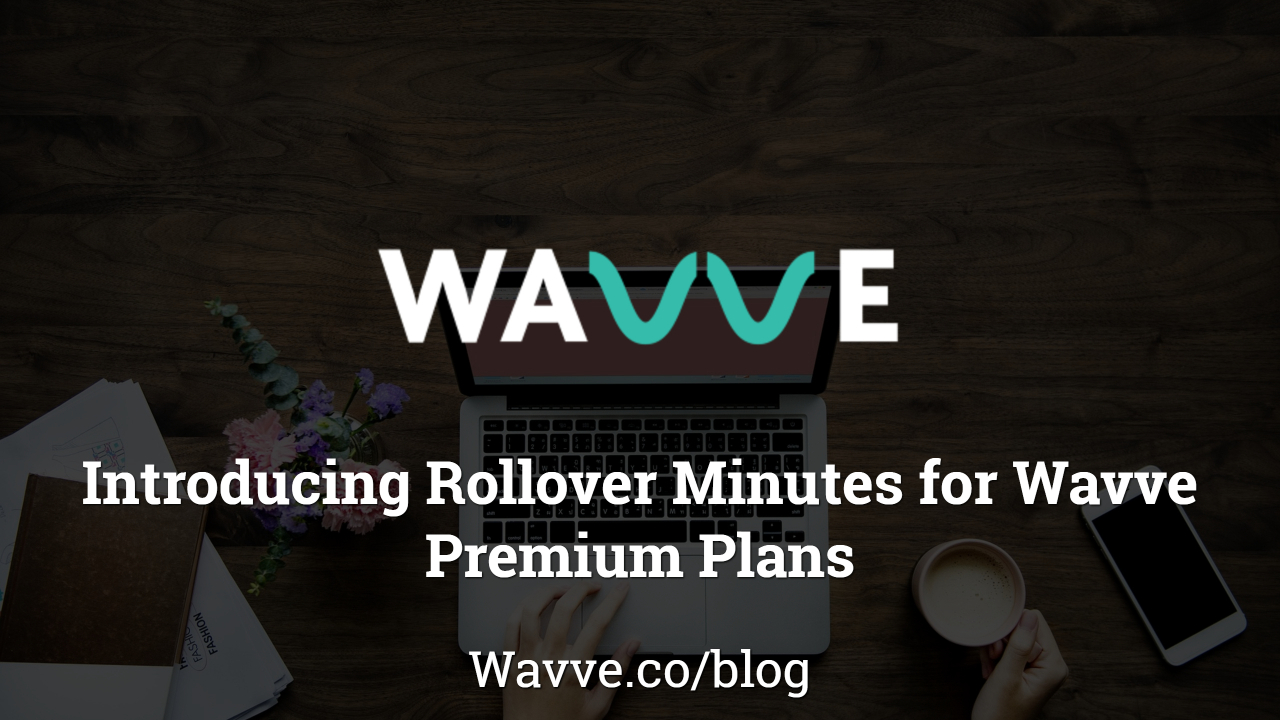 Introducing Rollover Minutes For Your Wavve Plan - Wavve