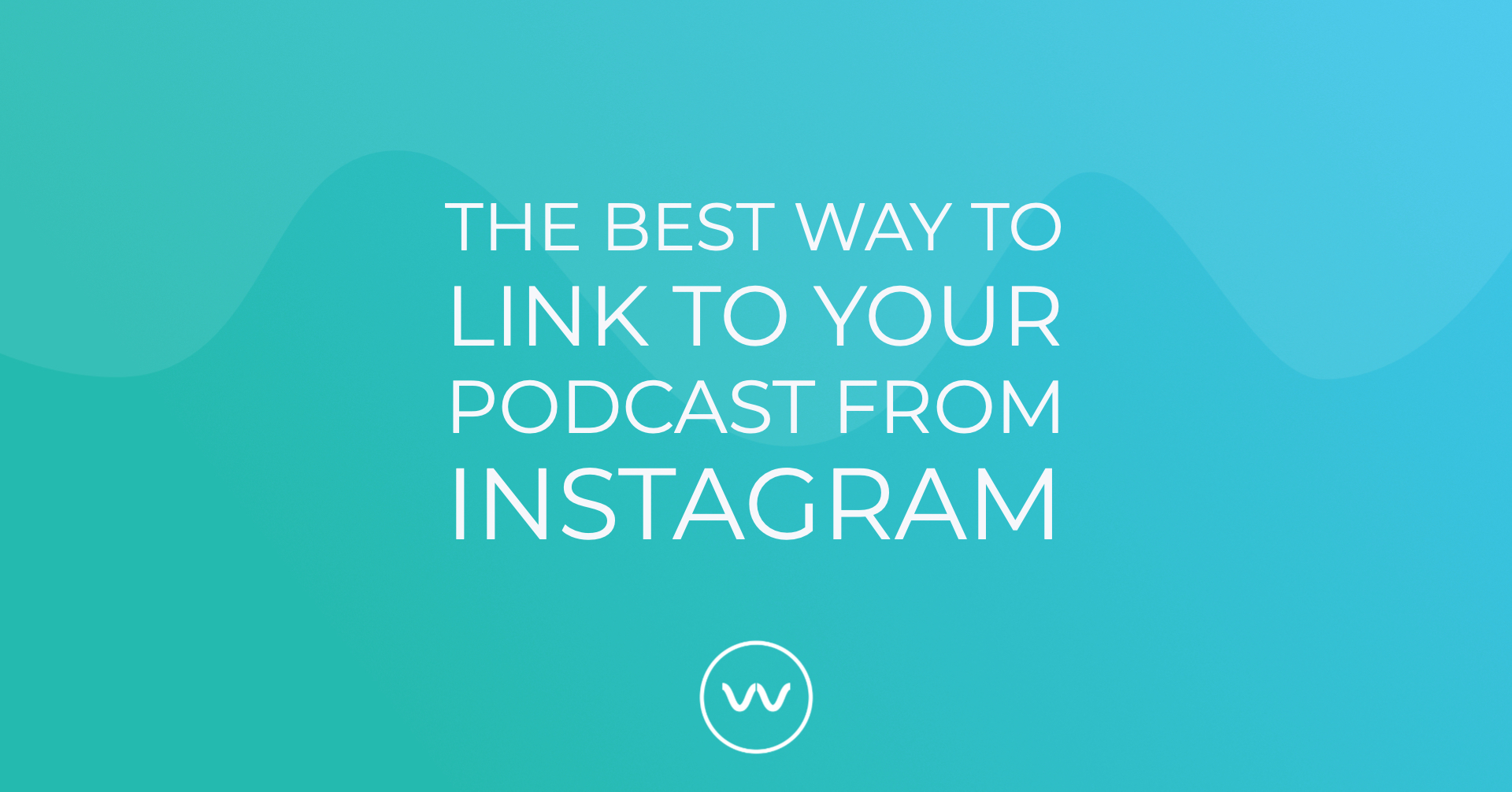 The Best Way To Link To Your Podcast From Instagram - Wavve