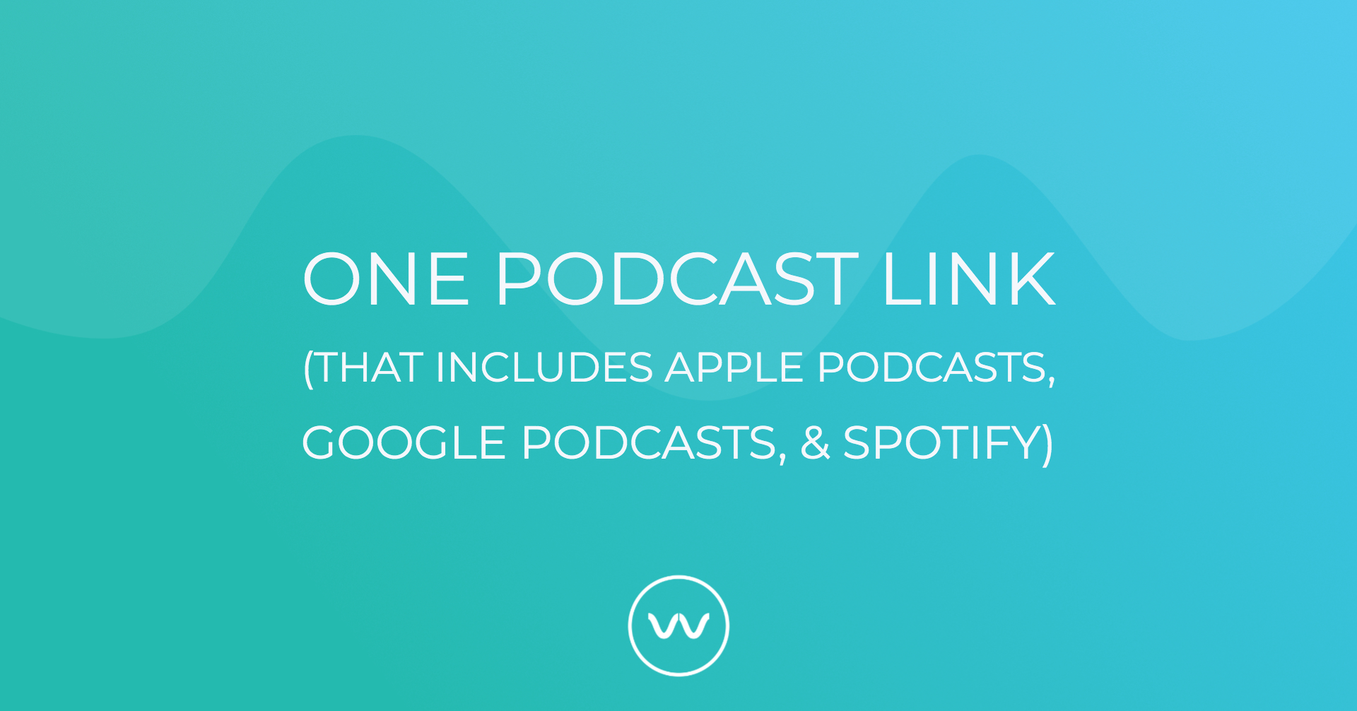 One Podcast Link (that includes Apple Podcasts, Google Podcasts ...