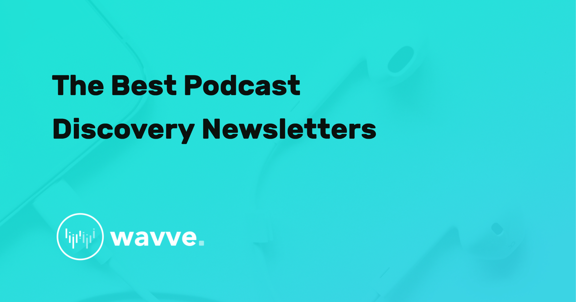 The Best Podcast Discovery Newsletters - Wavve