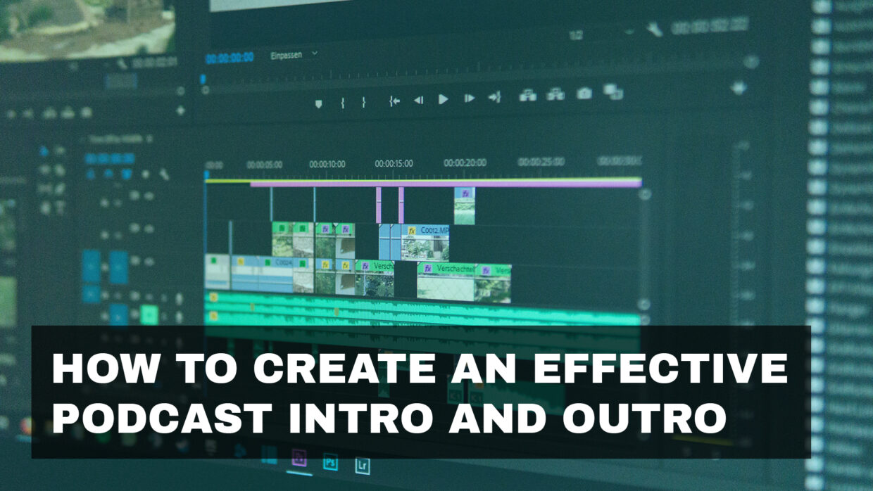 How to Create an Effective Podcast Intro and Outro