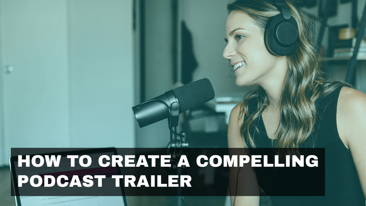 How to Create a Compelling Podcast Trailer