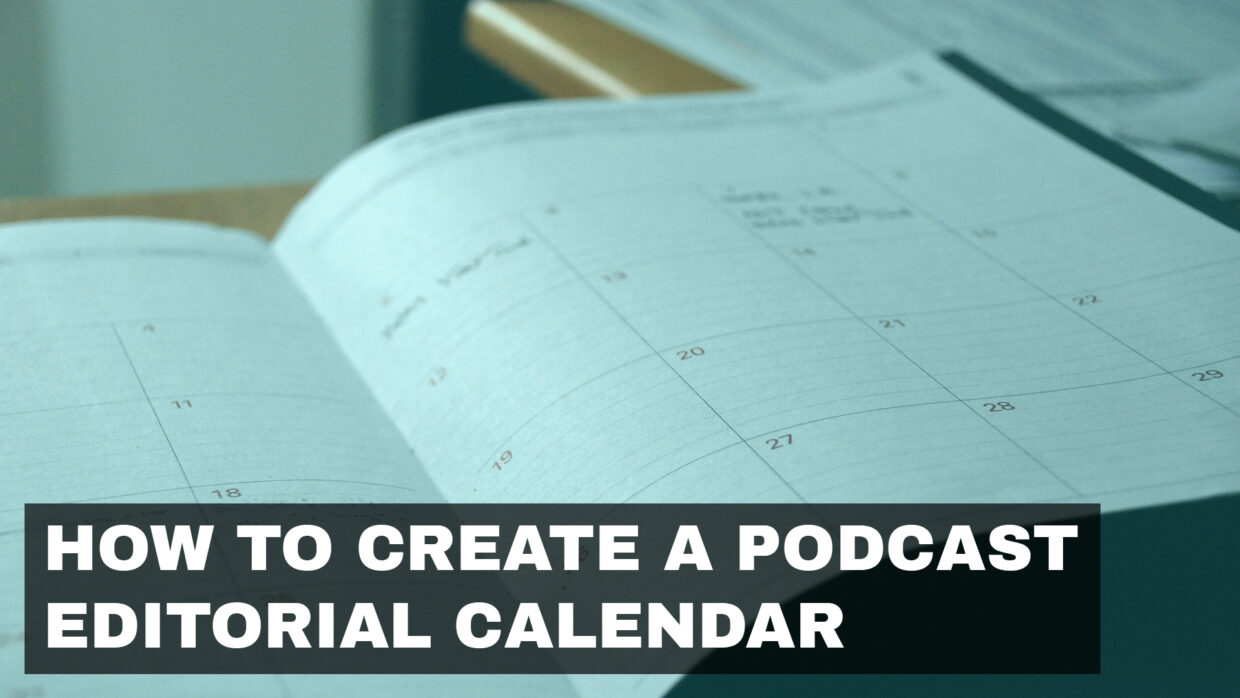 How to Create a Podcast Editorial Calendar
