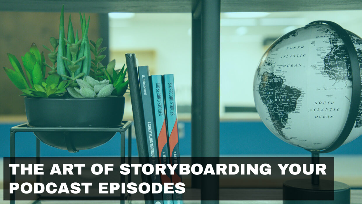 The Art of Storyboarding Your Podcast Episodes